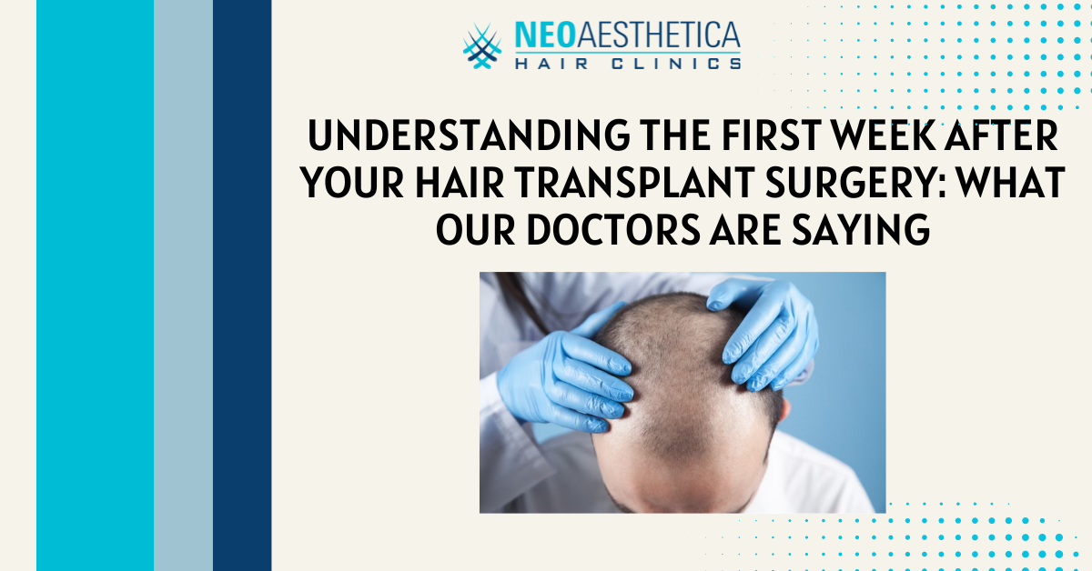 Hair Transplant: Your First Week Explained | Neoaesthetica